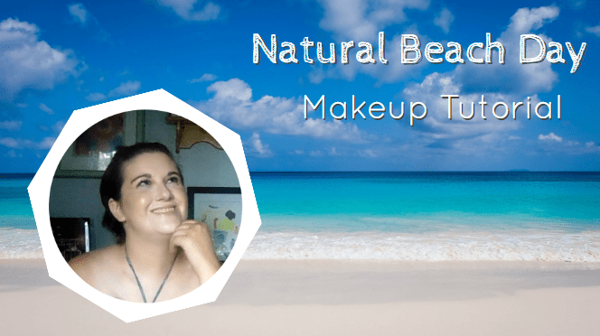 NATURAL BEACH DAY MAKEUP TUTORIAL: USING AFFORDABLE MAKEUP – Jen ...